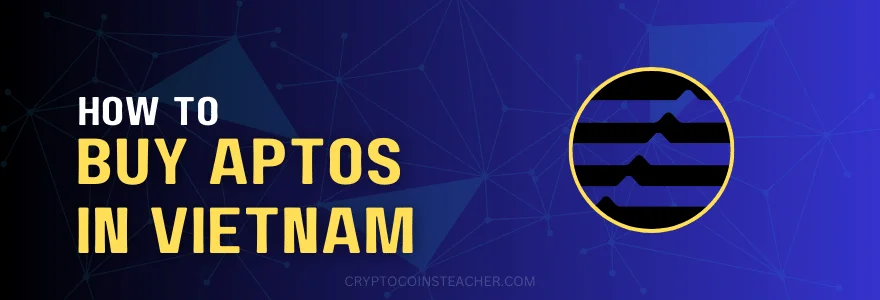 How to buy Aptos (APT) in Vietnam in 2024 - Crypto Coins Teacher