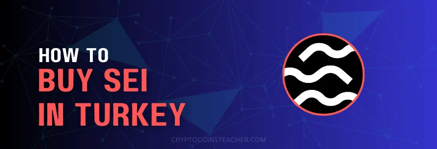 How to buy Sei (SEI) in Turkey in 2024 - Crypto Coins Teacher